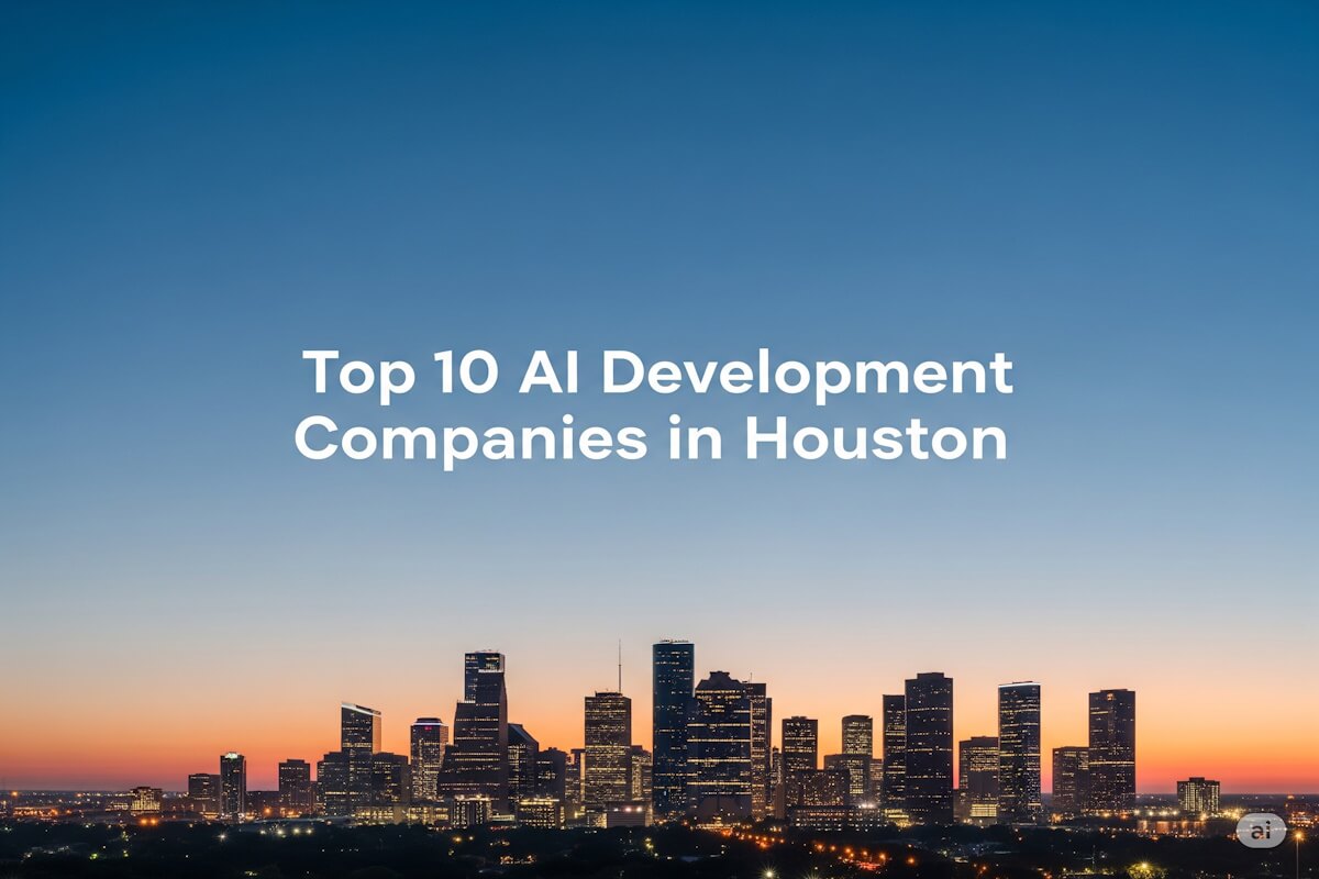 Top 10 AI Development Companies in Houston (USA)